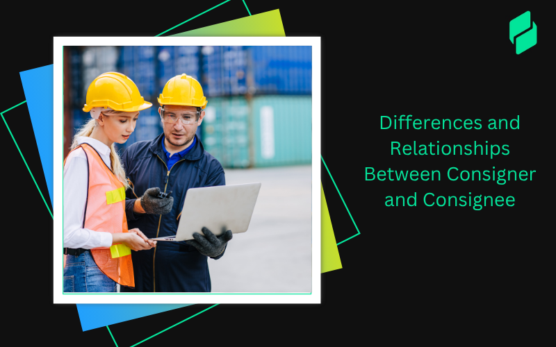 Differences and Relationships Between Consigner and Consignee